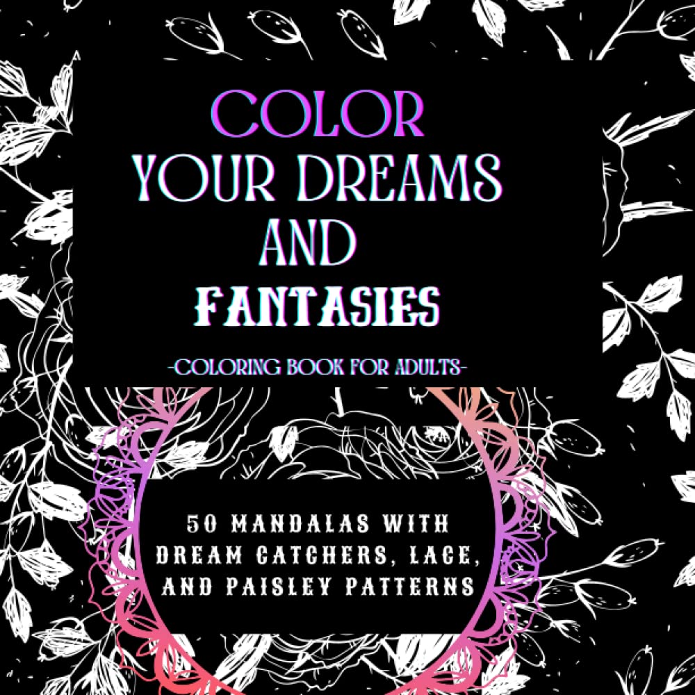 Buy Color Your Dreams and Fantasies-Coloring Book for Adults: 50 ...