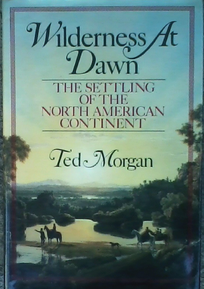 Wilderness At Dawn the Settling of the North American Continent Edition ...