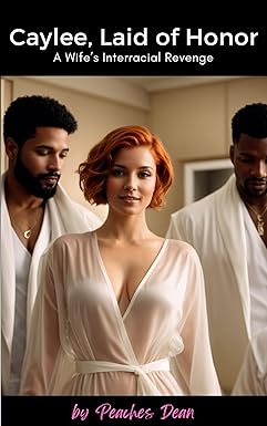 Caylee, Laid of Honor: A Wife's Interracial Revenge - Kindle edition by Dean, Peaches ...