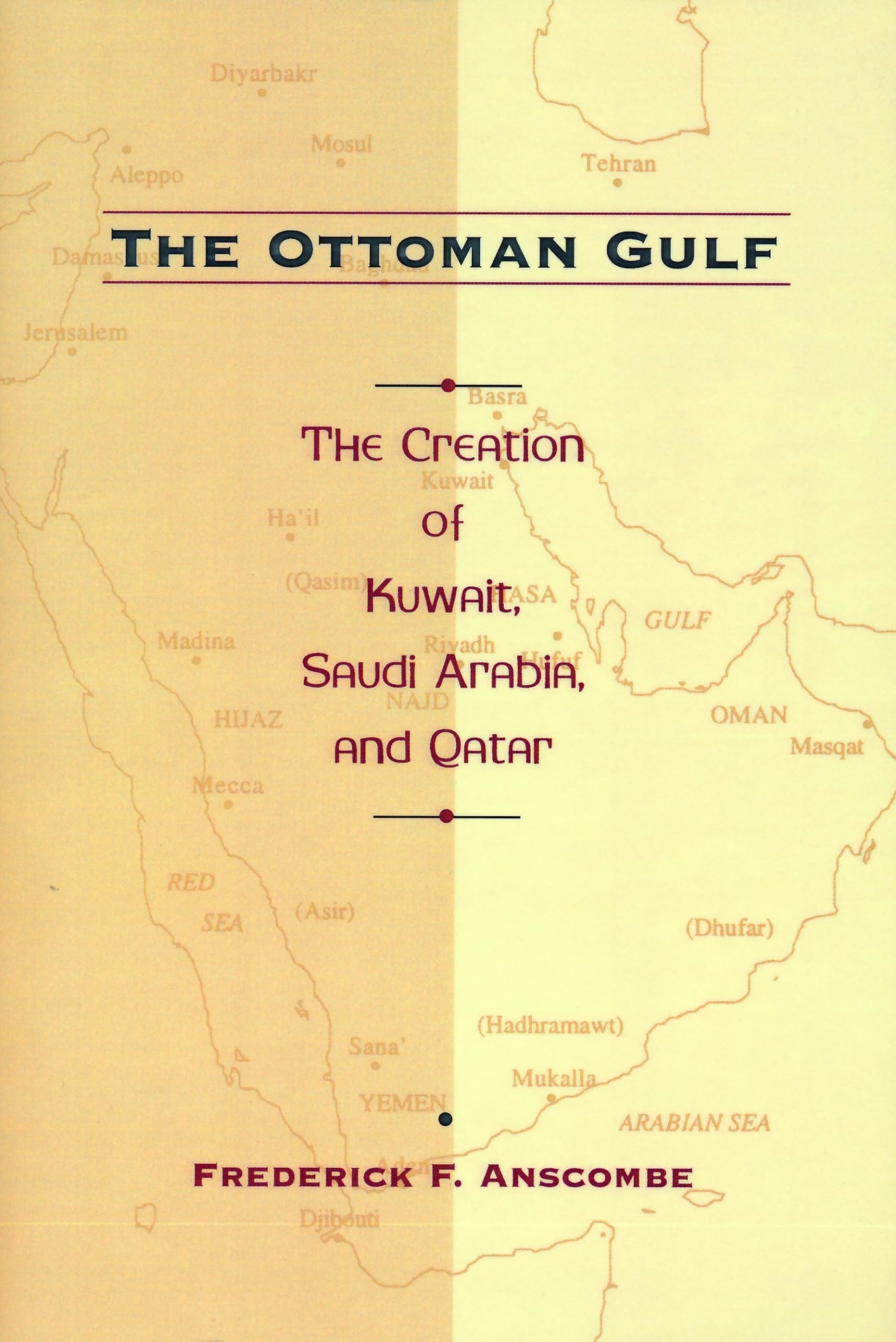 The Ottoman Gulf: The Creation of Kuwait, Saudia Arabia, and Qatar ...