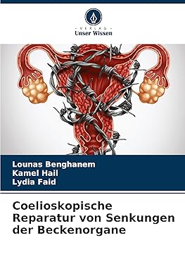 Coelioskopische Reparatur von Senkungen der Beckenorgane: Benghanem, Lounas, Hail, Kamel, Faid ...