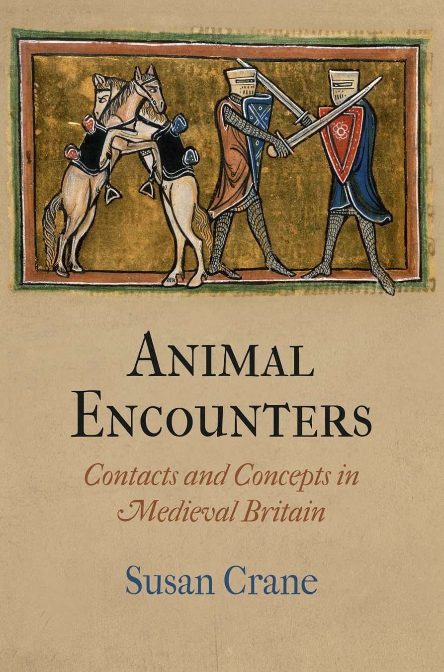 Animal Encounters: Contacts and Concepts in Medieval Britain (The ...