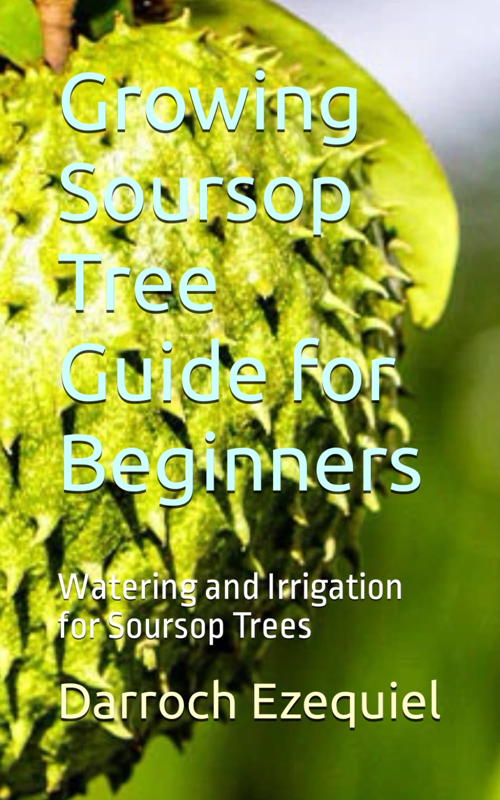 Growing Soursop Tree Guide For Beginners Watering And Irrigation ...