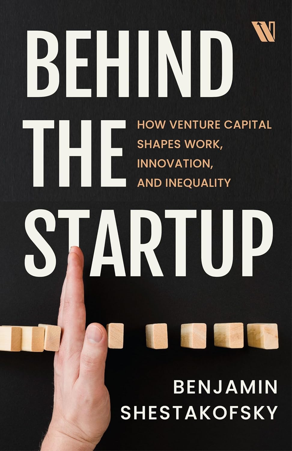 Behind the Startup: How Venture Capital Shapes Work, Innovation, and ...