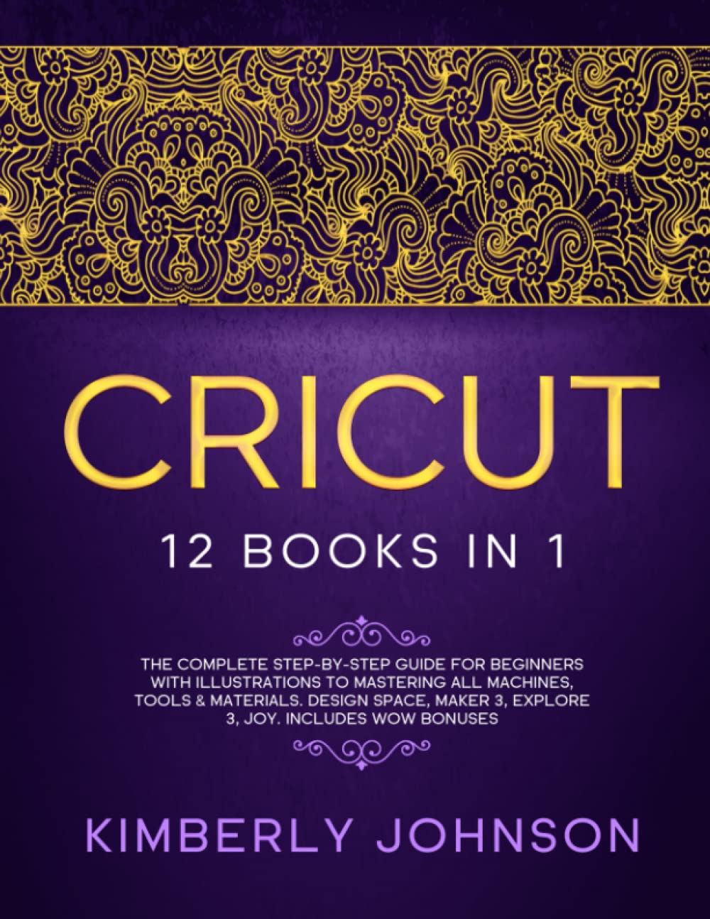 Cricut: 12 Books in 1. The Complete Step-by-Step Guide for Beginners ...