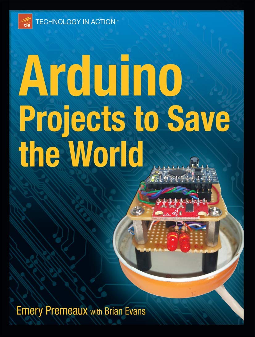 Arduino Projects To Save The World Premeaux Emery Evans Brian 9781430236238 Books