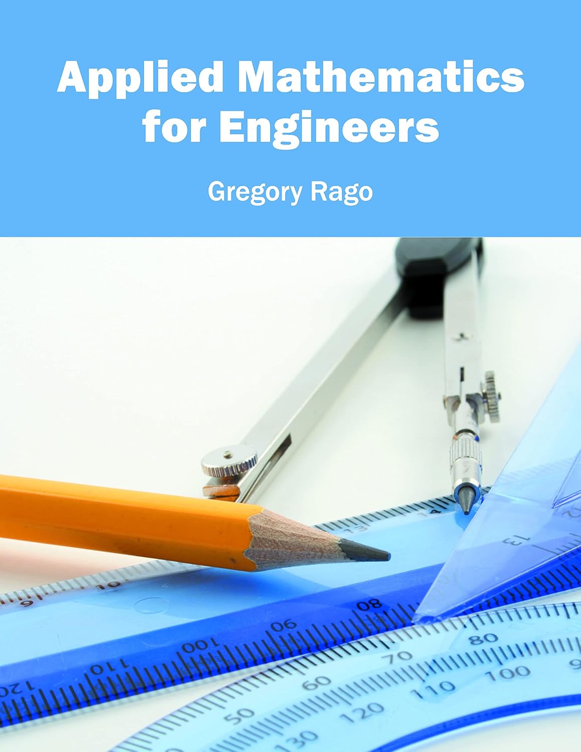 Applied Mathematics for Engineers: Rago, Gregory: 9781682852057: Amazon ...