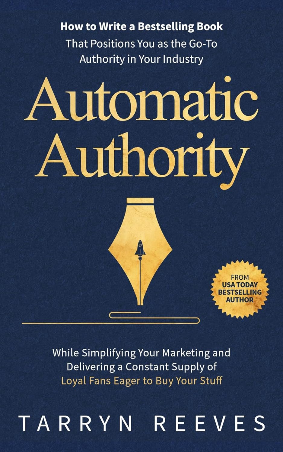 Automatic Authority: How to Write a Bestselling Book That Positions You as the Go-To Authority ...