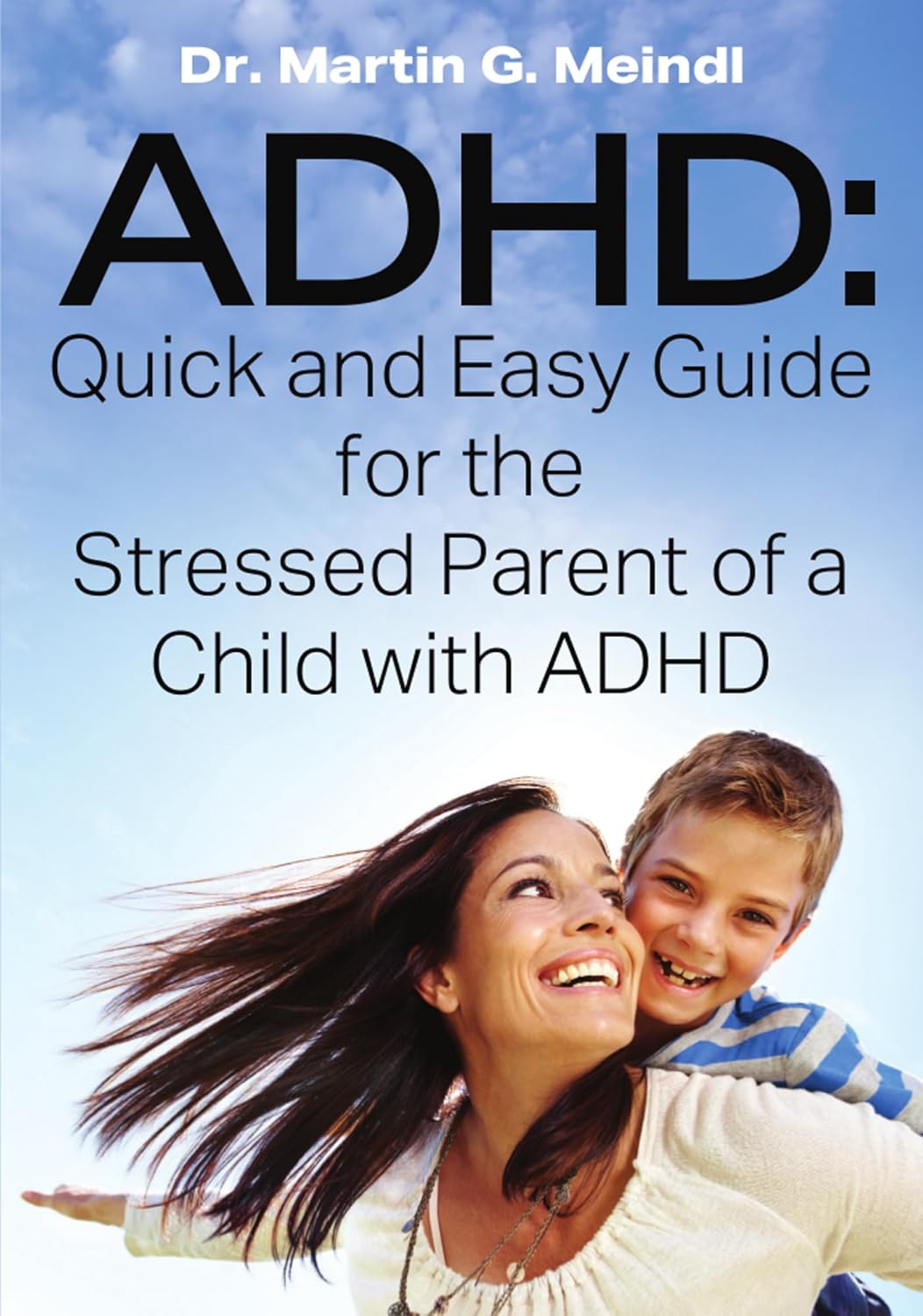 ADHD: Quick and Easy Guide for the Stressed Parent of a Child with ADHD eBook : Meindl, Martin G ...
