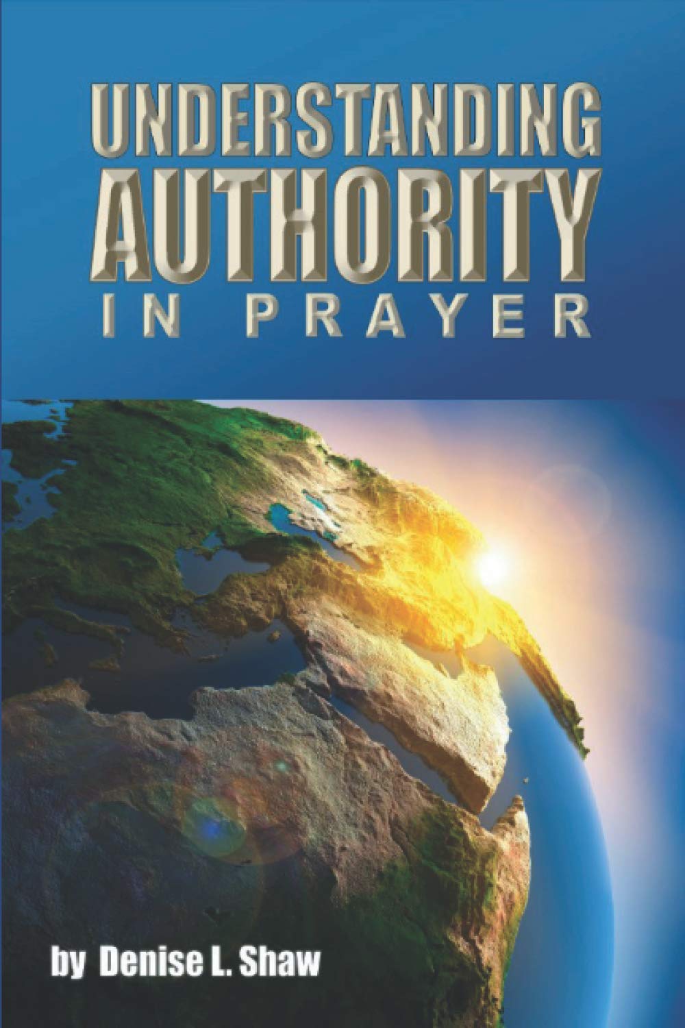UNDERSTANDING AUTHORITY IN PRAYER: SHAW, REV DENISE L: 9781637604823 ...