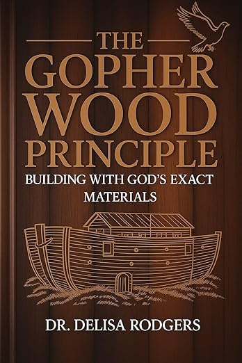 The Gopher Wood Principle: Building with God's Exact Materials eBook ...