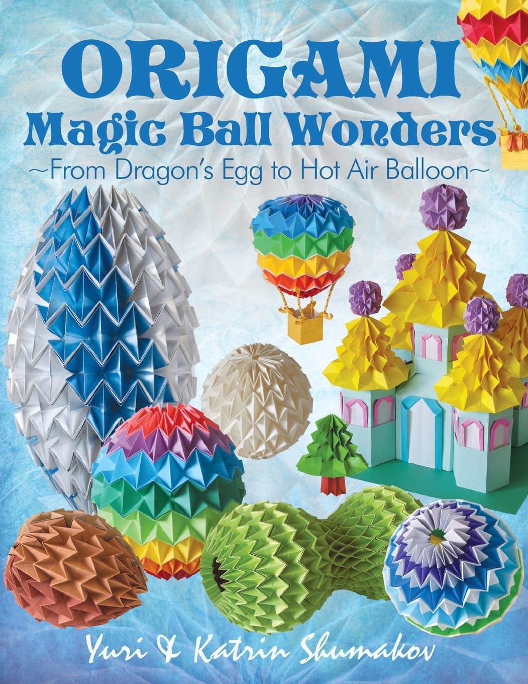 Origami Magic Ball Wonders: From Dragon's Egg to Hot Air Balloon ...