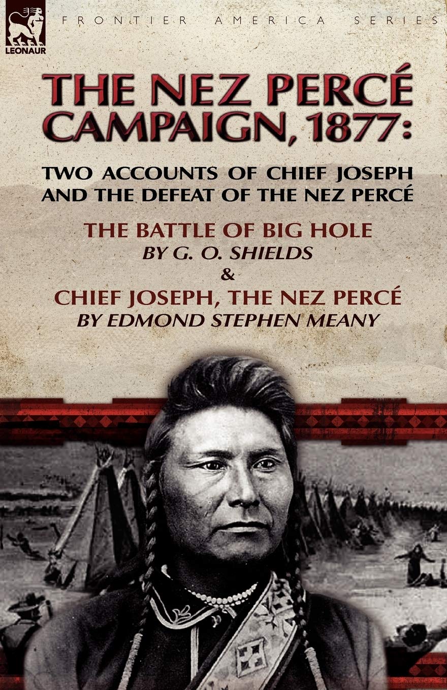 The Nez Perce Campaign, 1877: Two Accounts of Chief Joseph and the ...