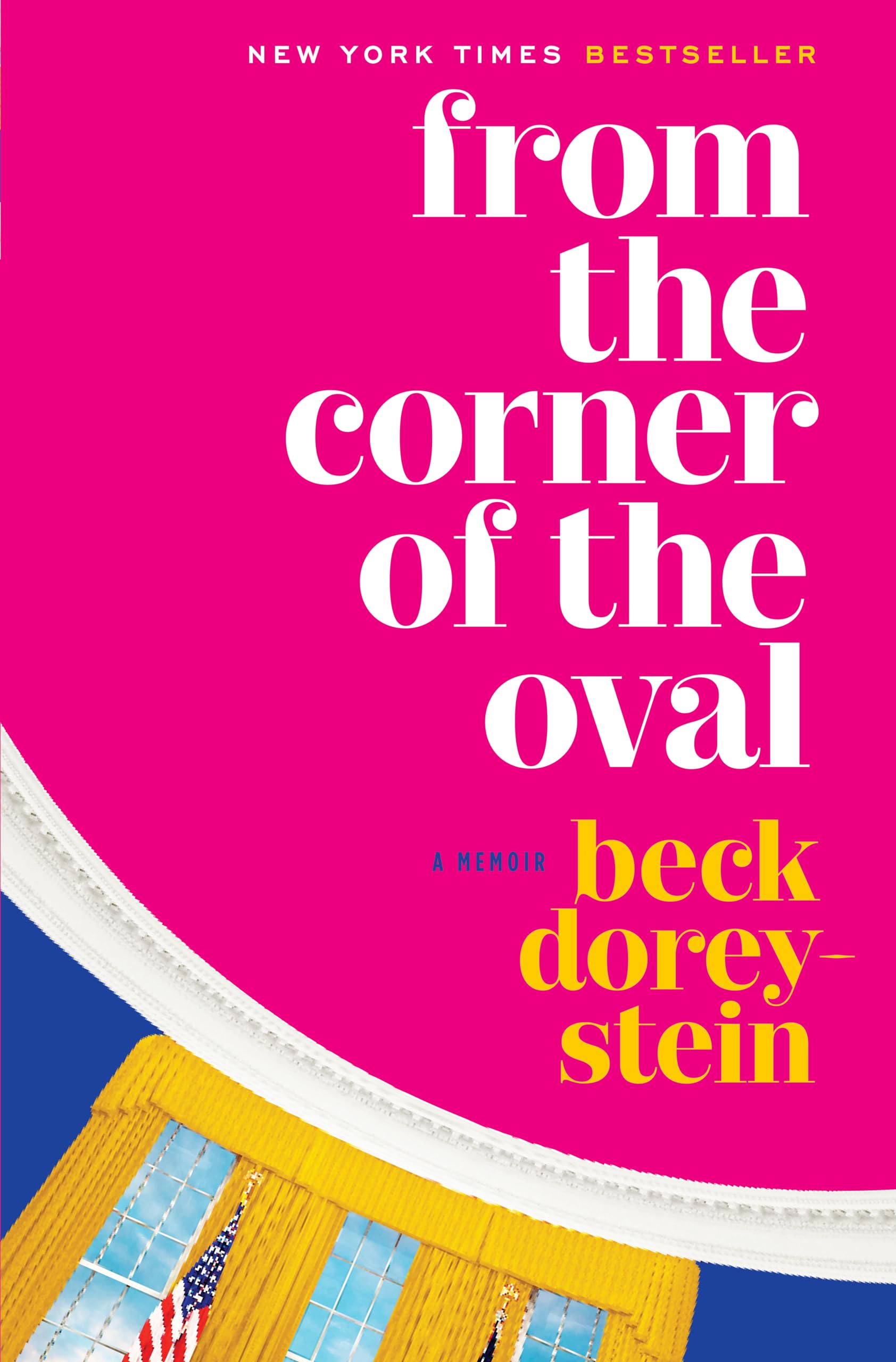 From the Corner of the Oval: A Memoir: Dorey-Stein, Beck: 9780525509127 ...