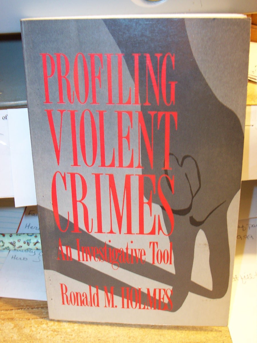 Profiling Violent Crimes (An Investigative Tool): Ronald M. Holmes ...
