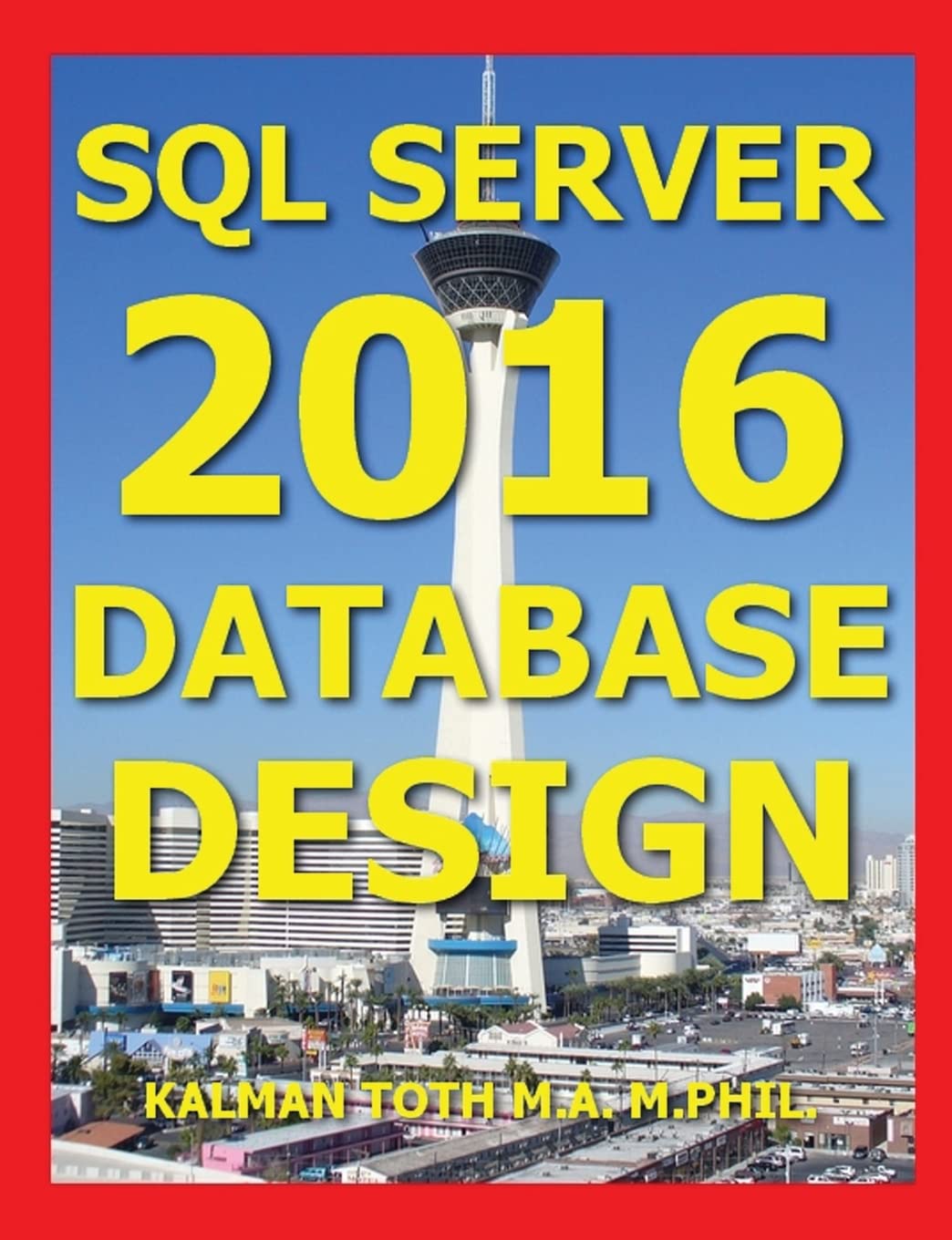 SQL Server 2016 Database Design: Toth M.A. M.PHIL., Kalman: 9781535069403: Amazon.com: Books