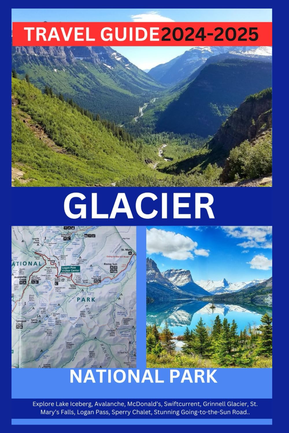 GLACIER NATIONAL PARK TRAVEL GUIDE 2024-2025: Explore Lake Iceberg ...