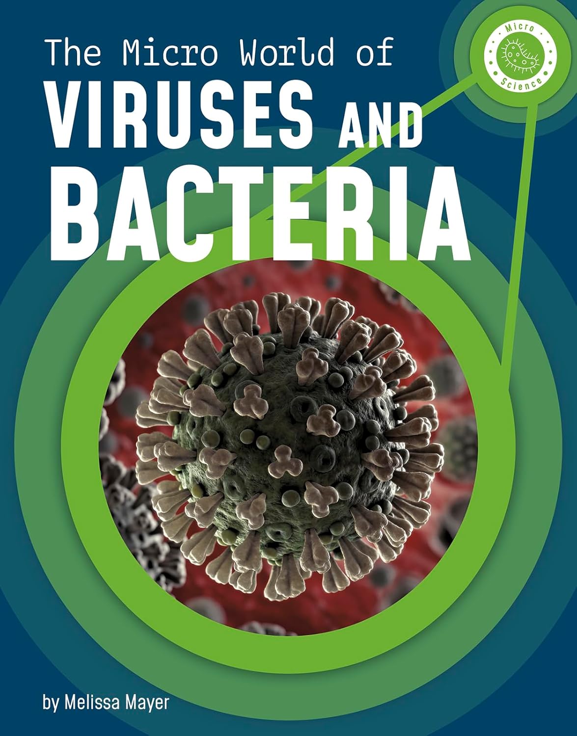 The Micro World of Viruses and Bacteria (Micro Science): Mayer, Melissa ...
