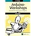 Arduino-Workshops: Eine praktische Einführung mit 65 Projekten (c't Hardware Hacks Edition ...