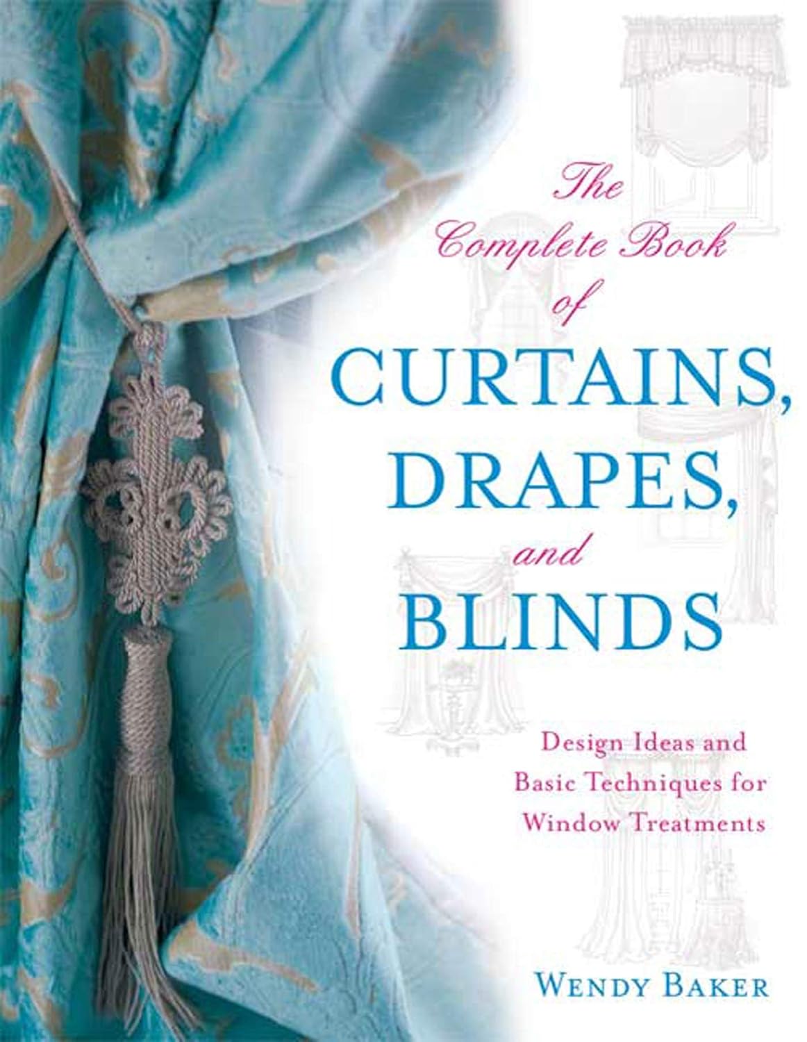 The Complete Book of Curtains, Drapes, and Blinds: Design Ideas and ...