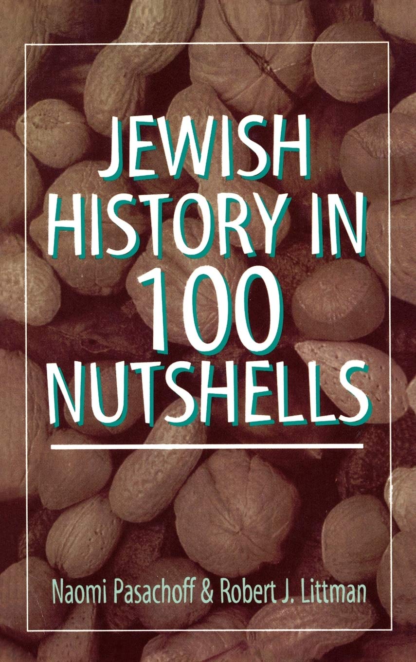 Jewish History in 100 Nutshells: Naomi Pasachoff, Robert J. Littman ...