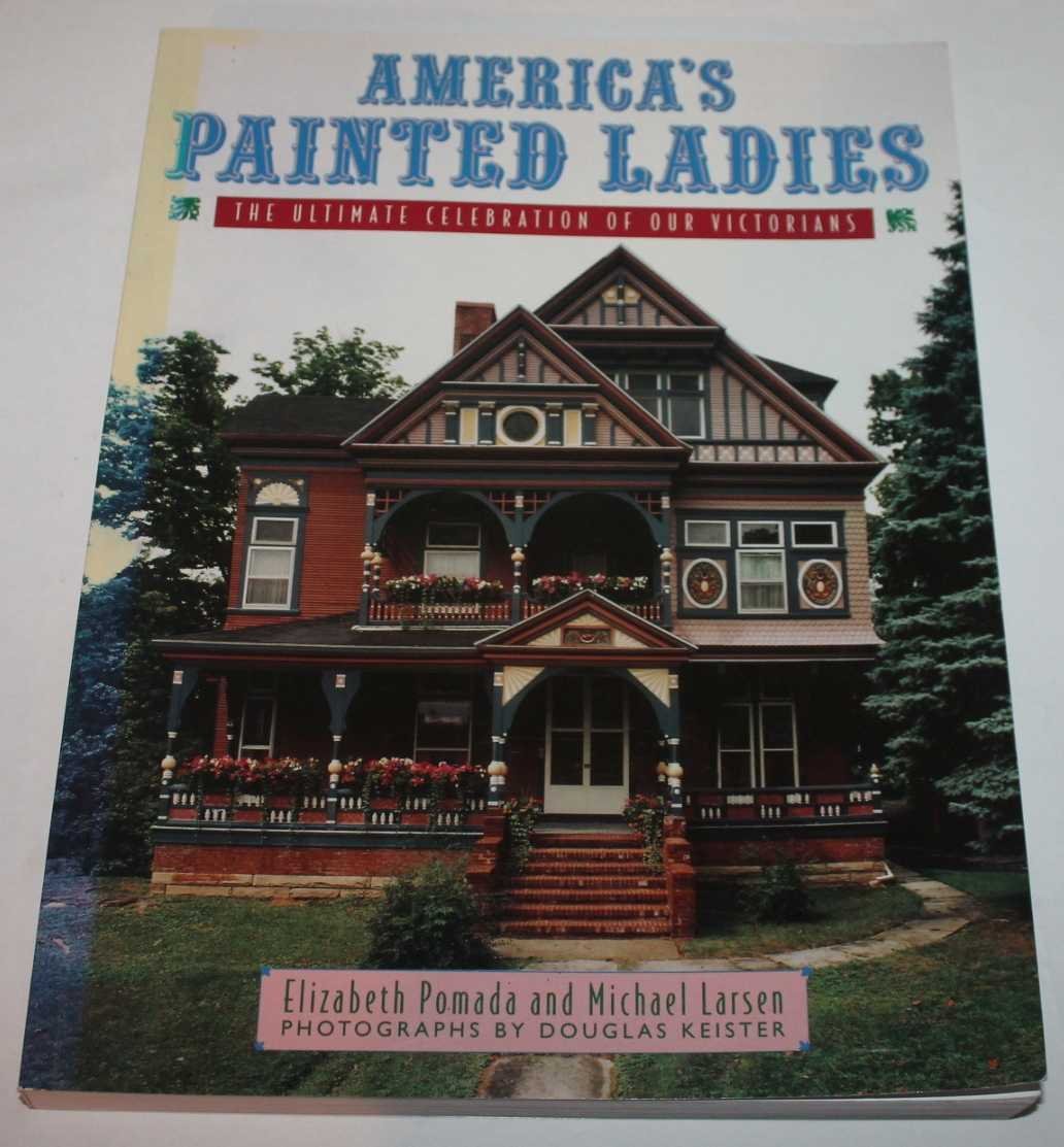 America's Painted Ladies: The Ultimate Celebration of Our Victorians ...