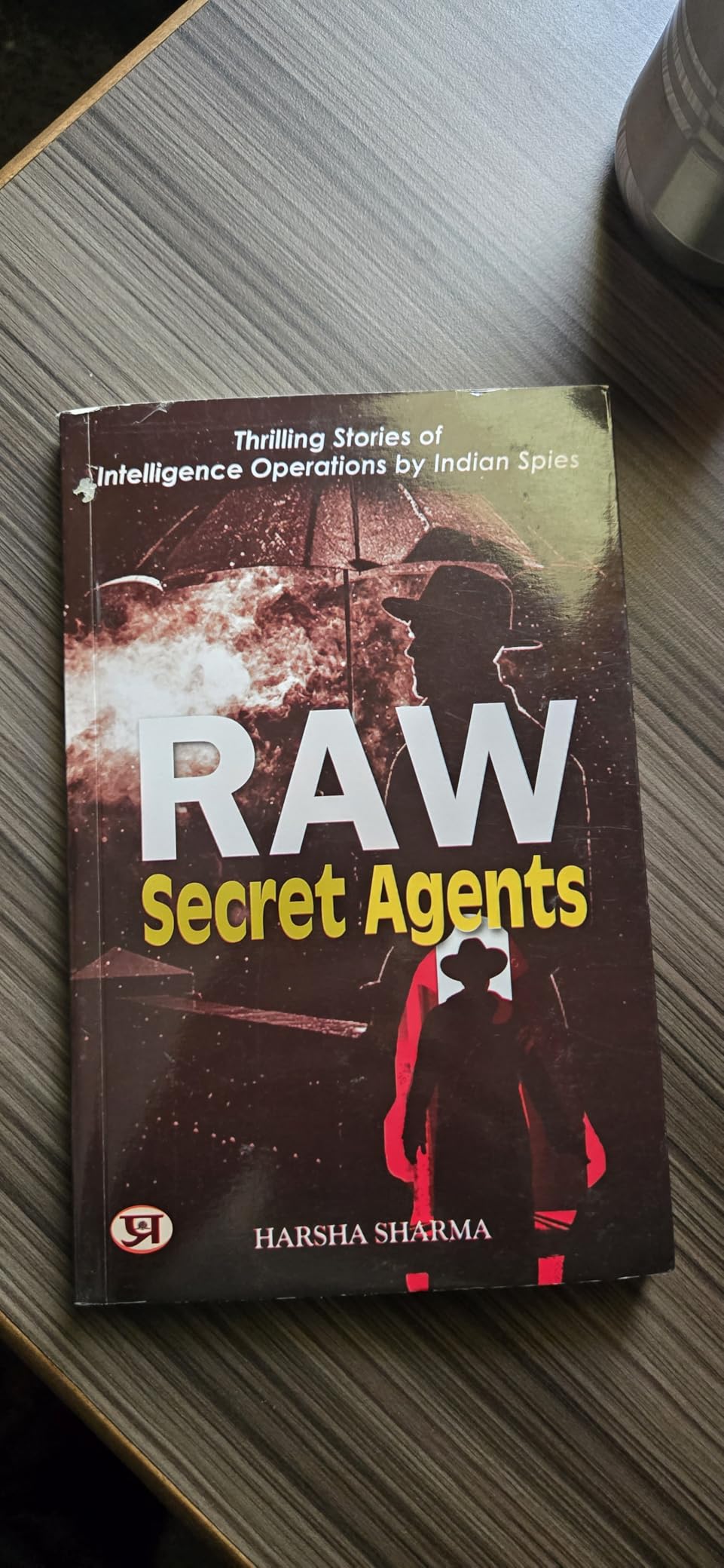 Buy Raw Secret Agents: Files of Top Secret Missions of Indian RAW Spies ...