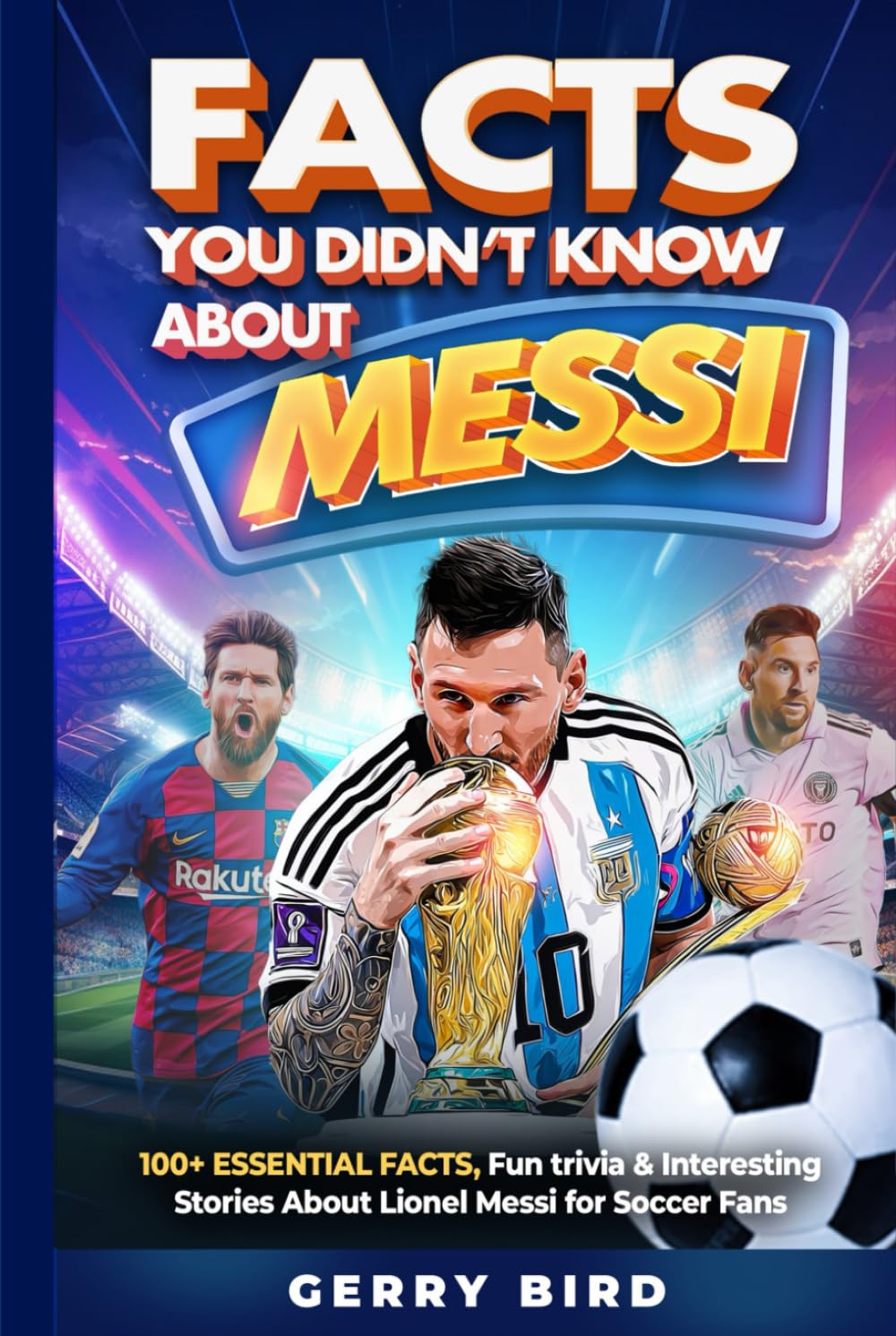 Amazon.com: Facts You Didn't Know about Messi: 100+ Essential Facts ...