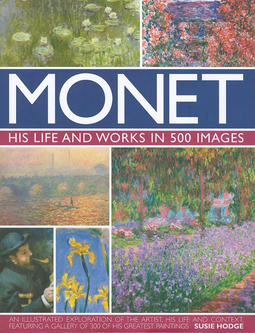 Monet: His Life and Works in 500 Images: An Illustrated Exploration of ...