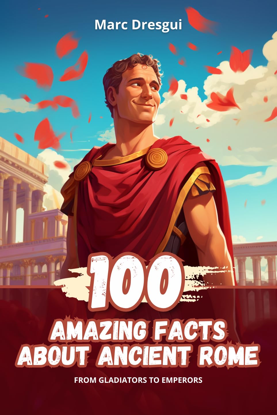 100 Amazing Facts about Ancient Rome: from Gladiators to Emperors ...