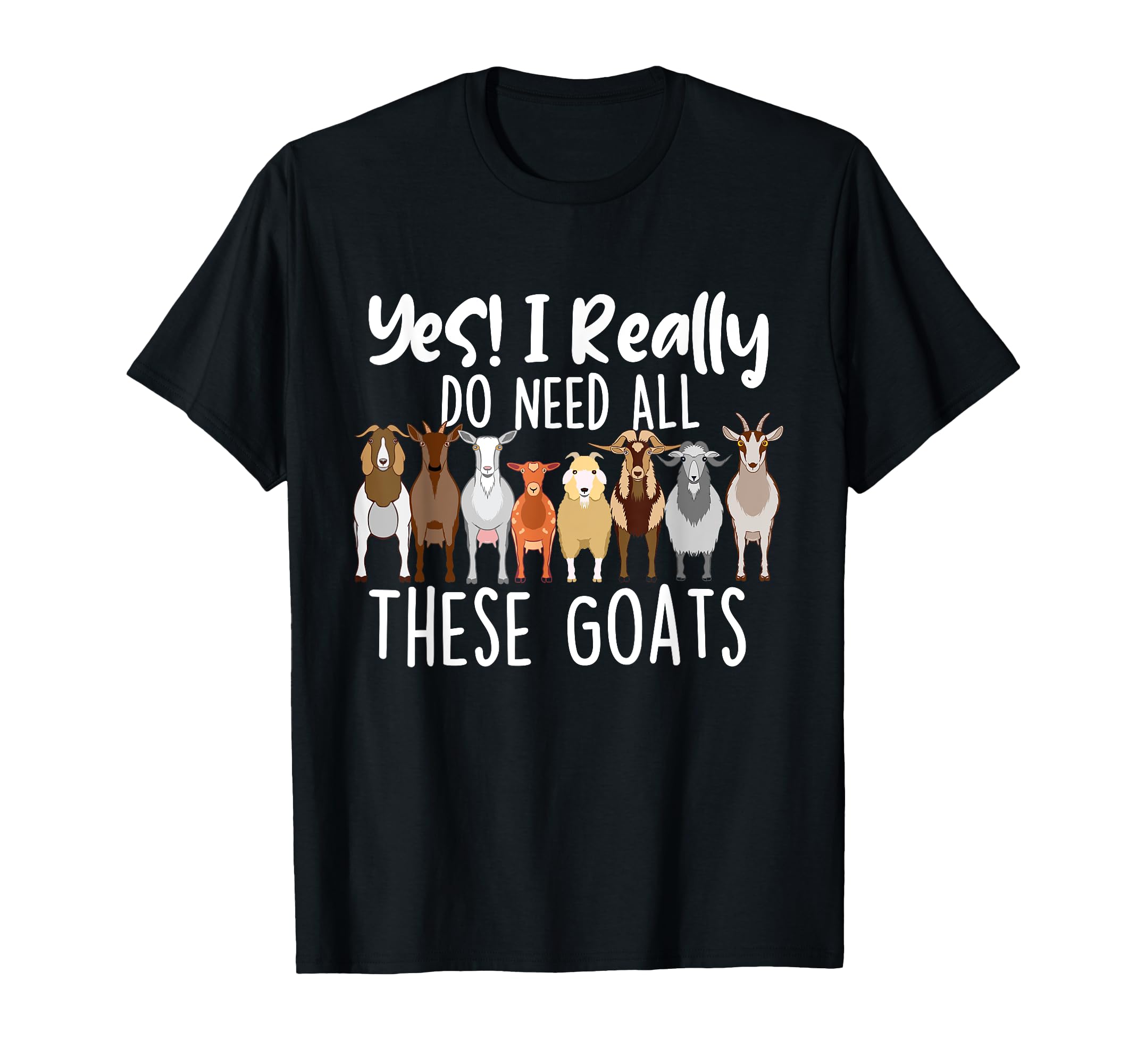 Amazon.com: Yes I Really Do Need All These Goats - Goat Lover Farmer T ...