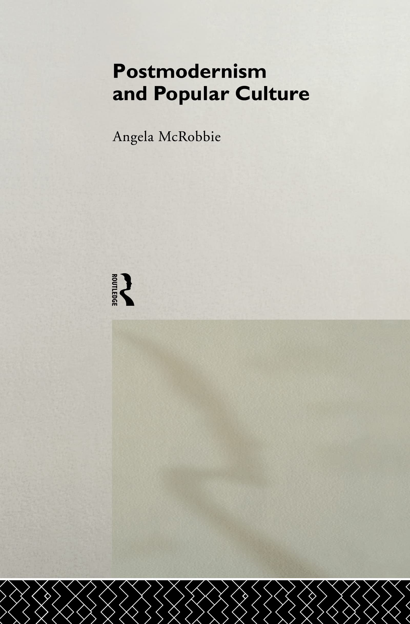 Postmodernism and Popular Culture: Mcrobbie, Angela, McRobbie, Angela ...