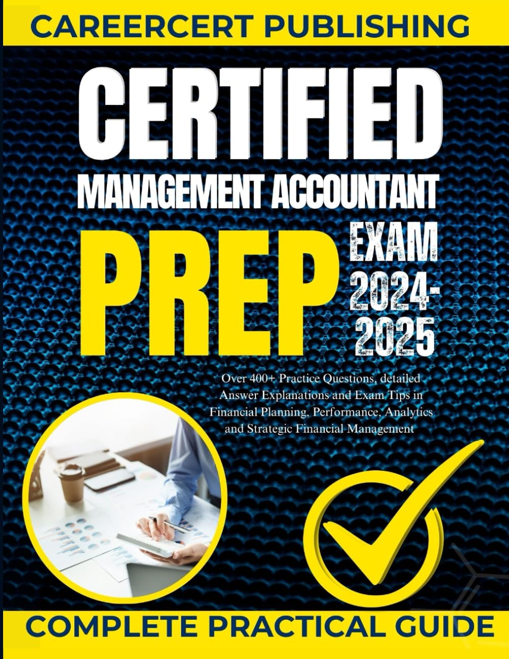 CERTIFIED MANAGEMENT ACCOUNTANT EXAM PREP 2024-2025: Over 400+ Practice ...