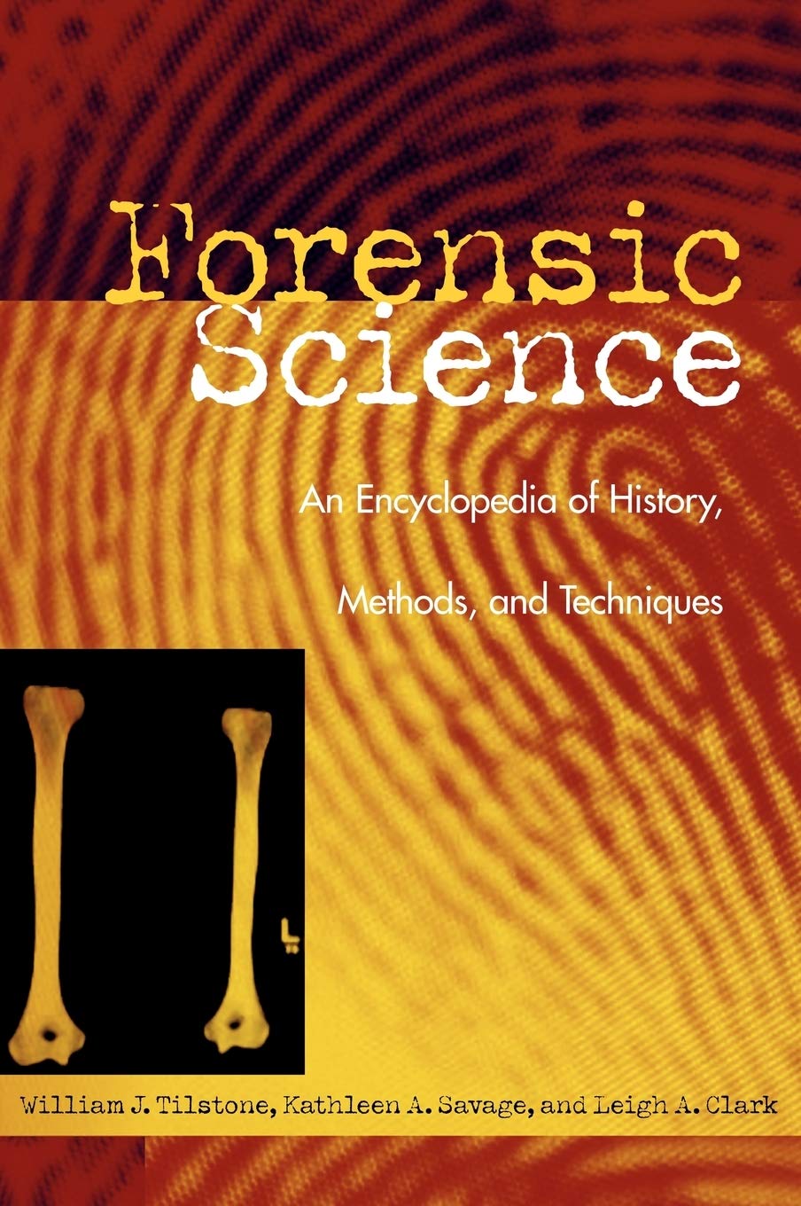 Forensic Science: An Encyclopedia of History, Methods, and Techniques ...