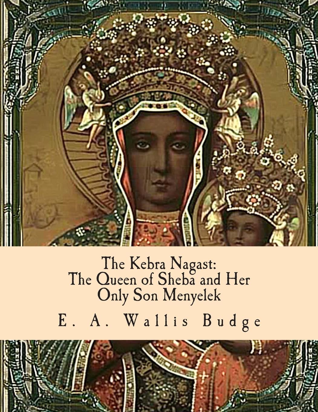 The Kebra Nagast: The Queen of Sheba and Her Only Son Menyelek: Budge ...