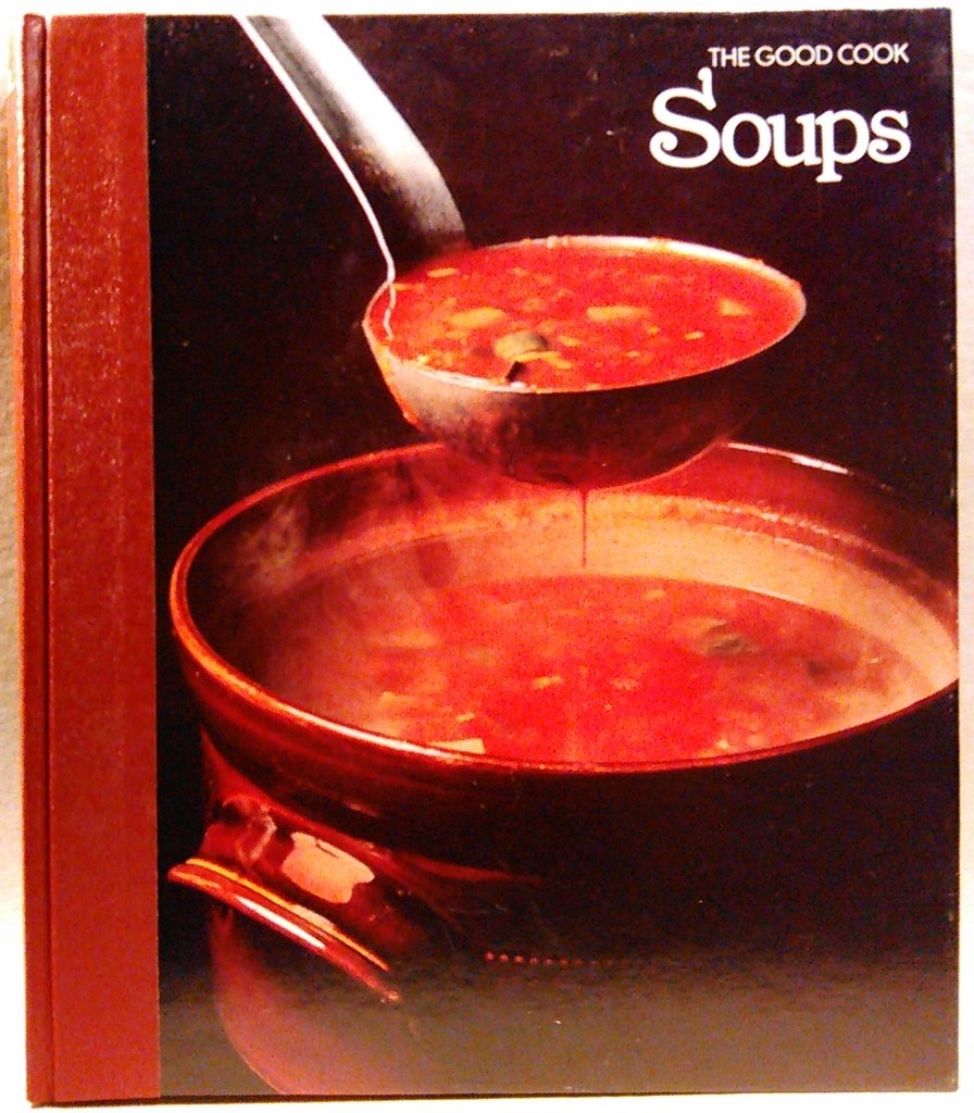 The Good Cook Techniques & Recipes: Soups: The Editors of Time-Live ...