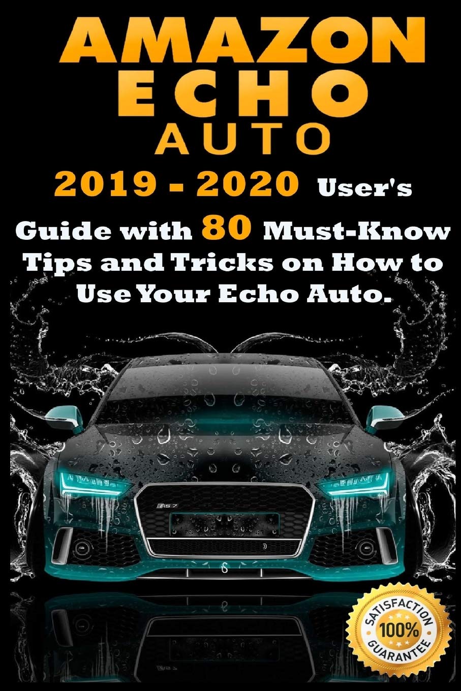 Amazon Echo Auto: 2019 - 2020 User's Guide with 80 Must-Know Tips and Tricks on How to Use Your ...