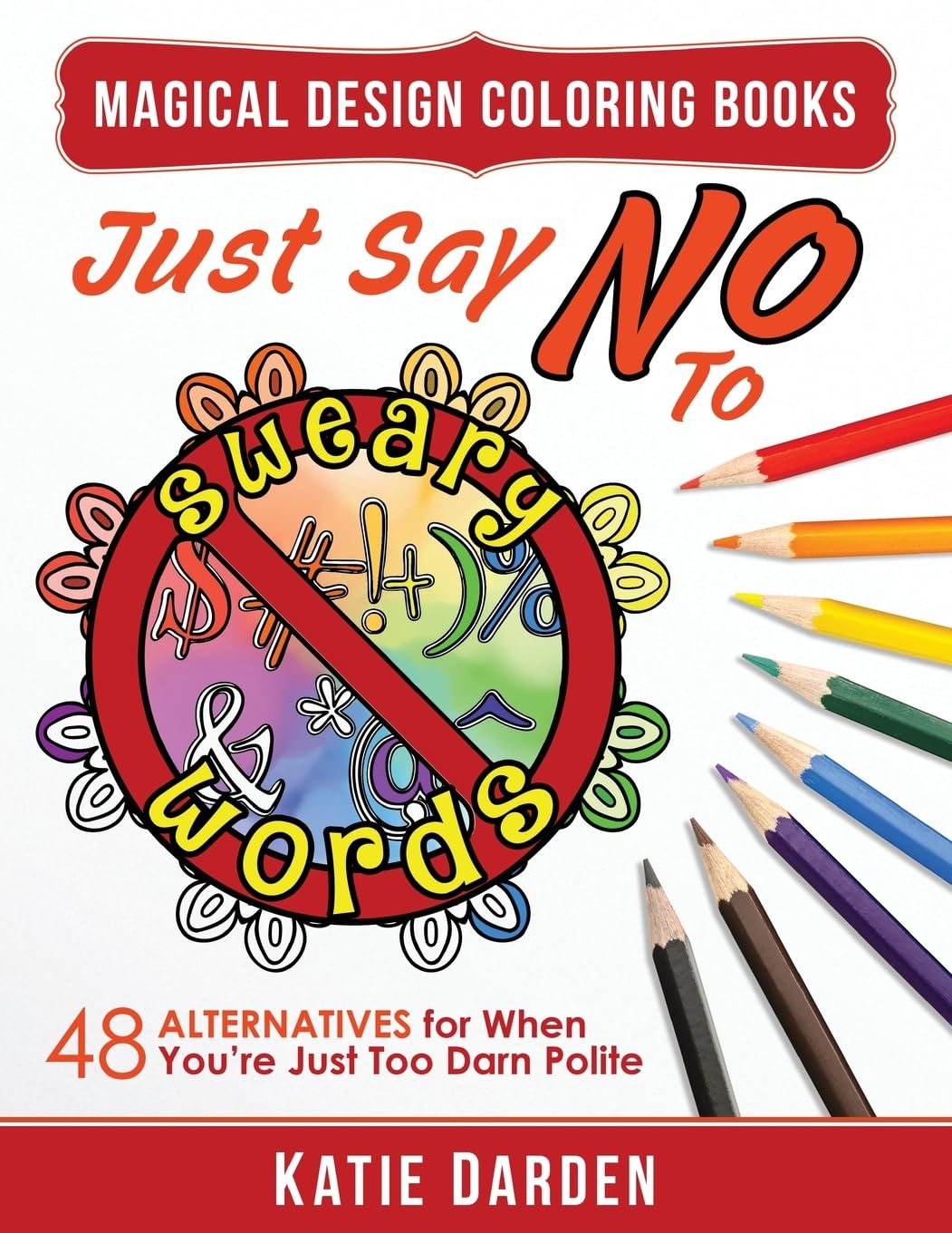 Amazon.com: Just Say NO to Sweary Words: 48 Alternatives for When You'd ...