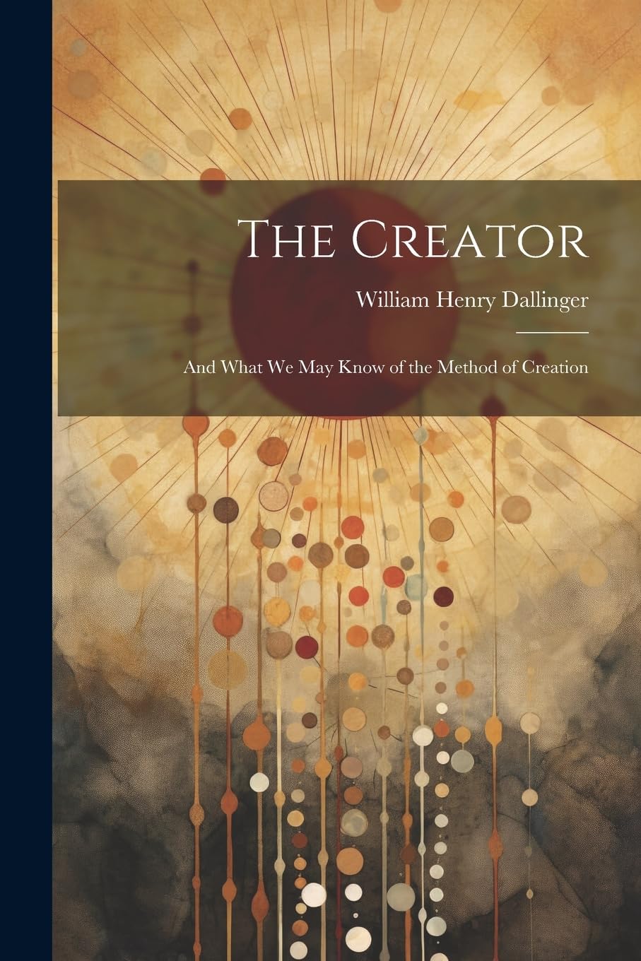 Buy The Creator: And What We May Know of the Method of Creation Book ...