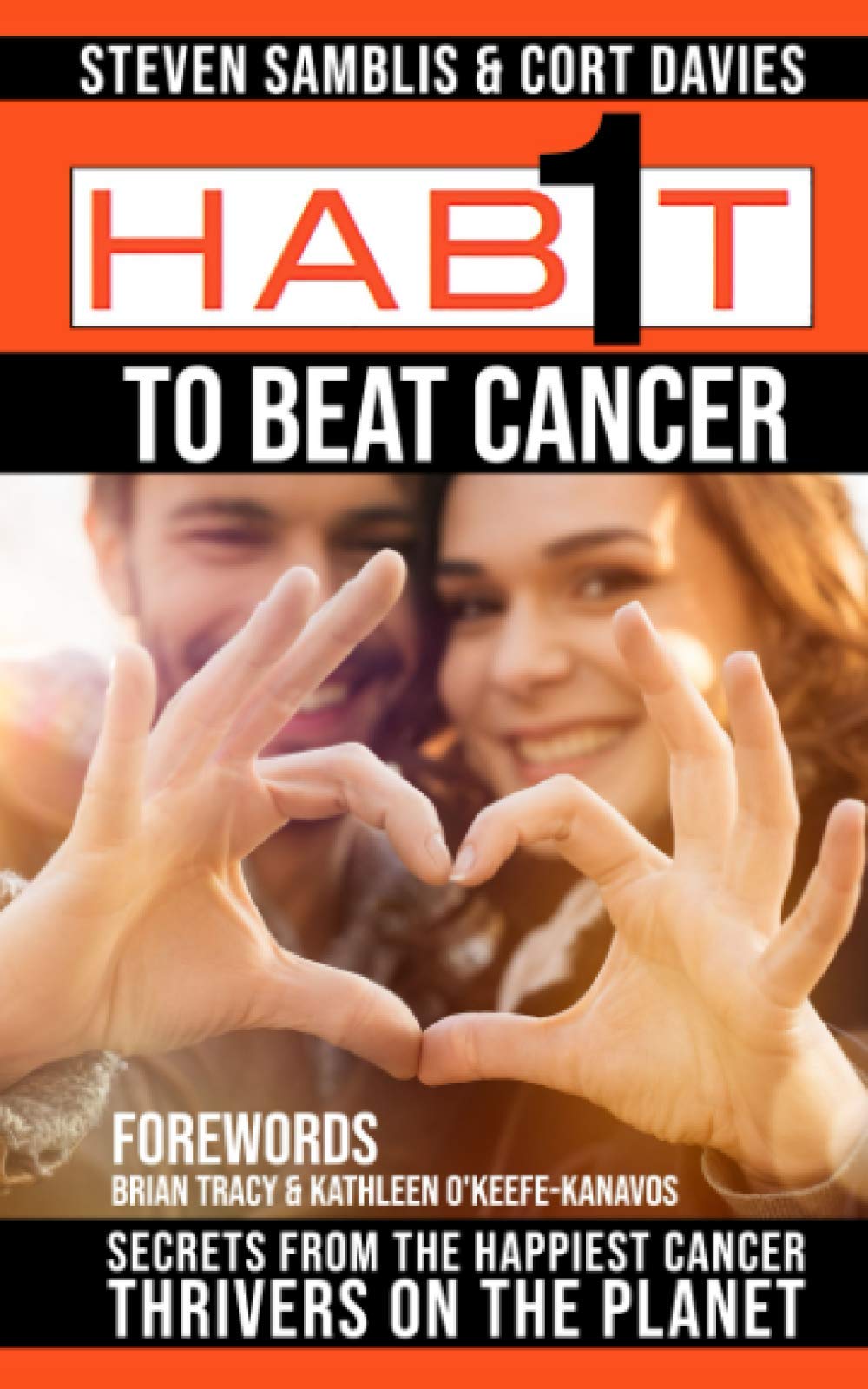 1 Habit to Beat Cancer: Secrets of the Happiest Cancer Thrivers on the ...