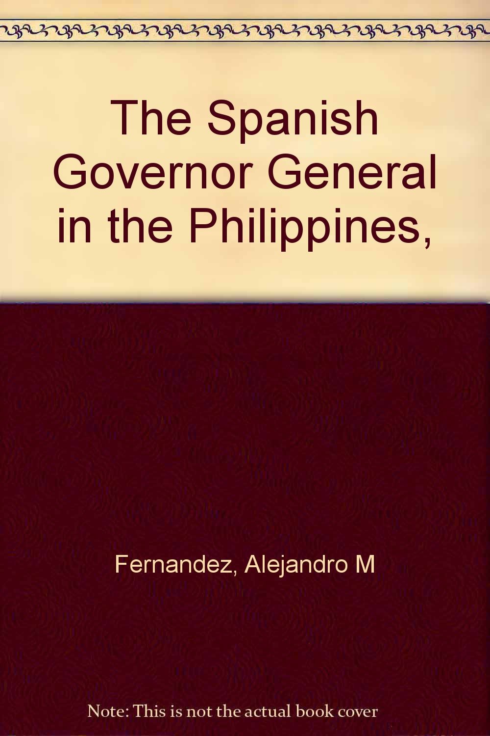 The Spanish Governor General in the Philippines,: Fernandez, Alejandro ...