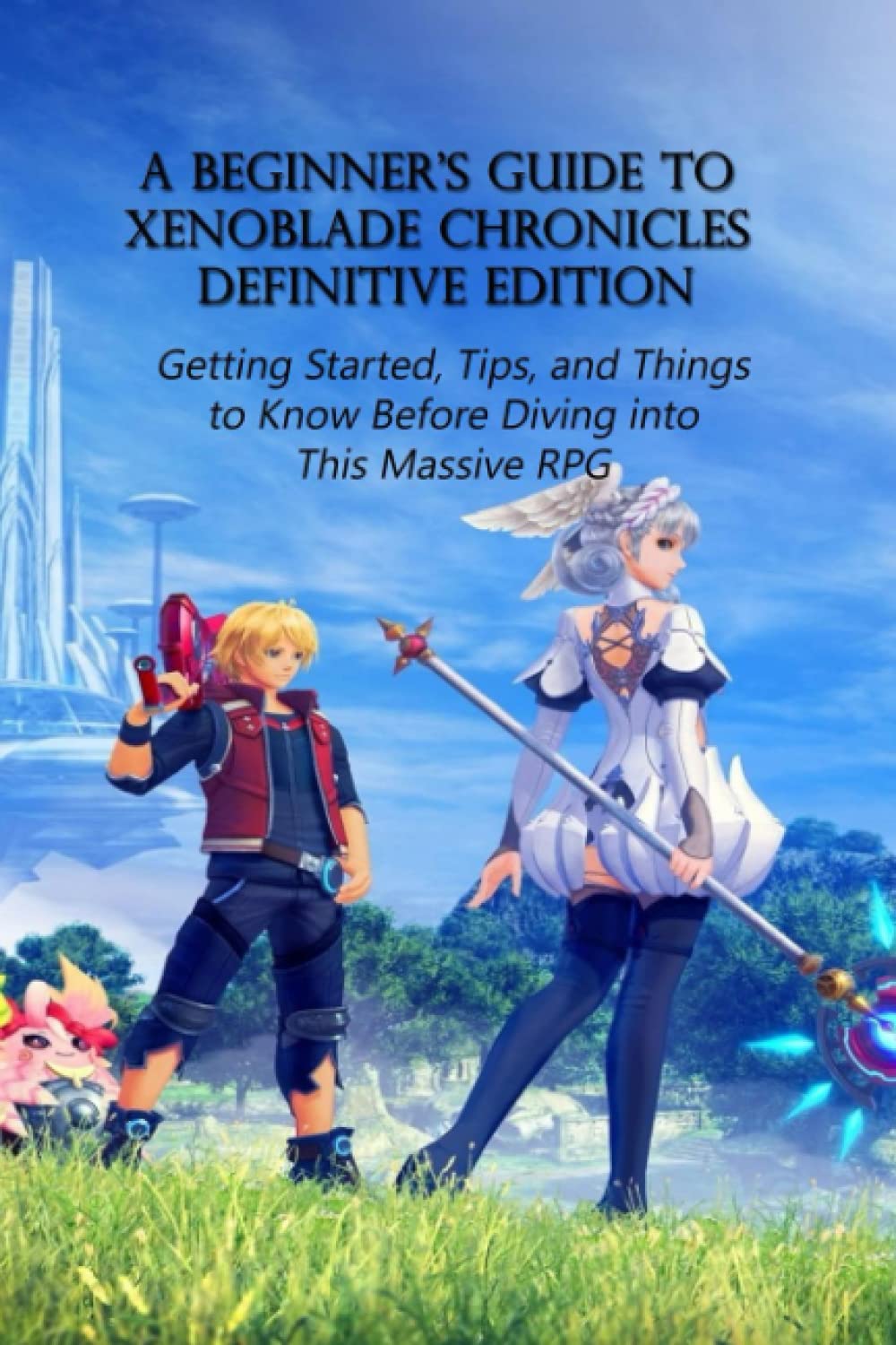 A Beginner’s Guide to Xenoblade Chronicles Definitive Edition: Getting ...
