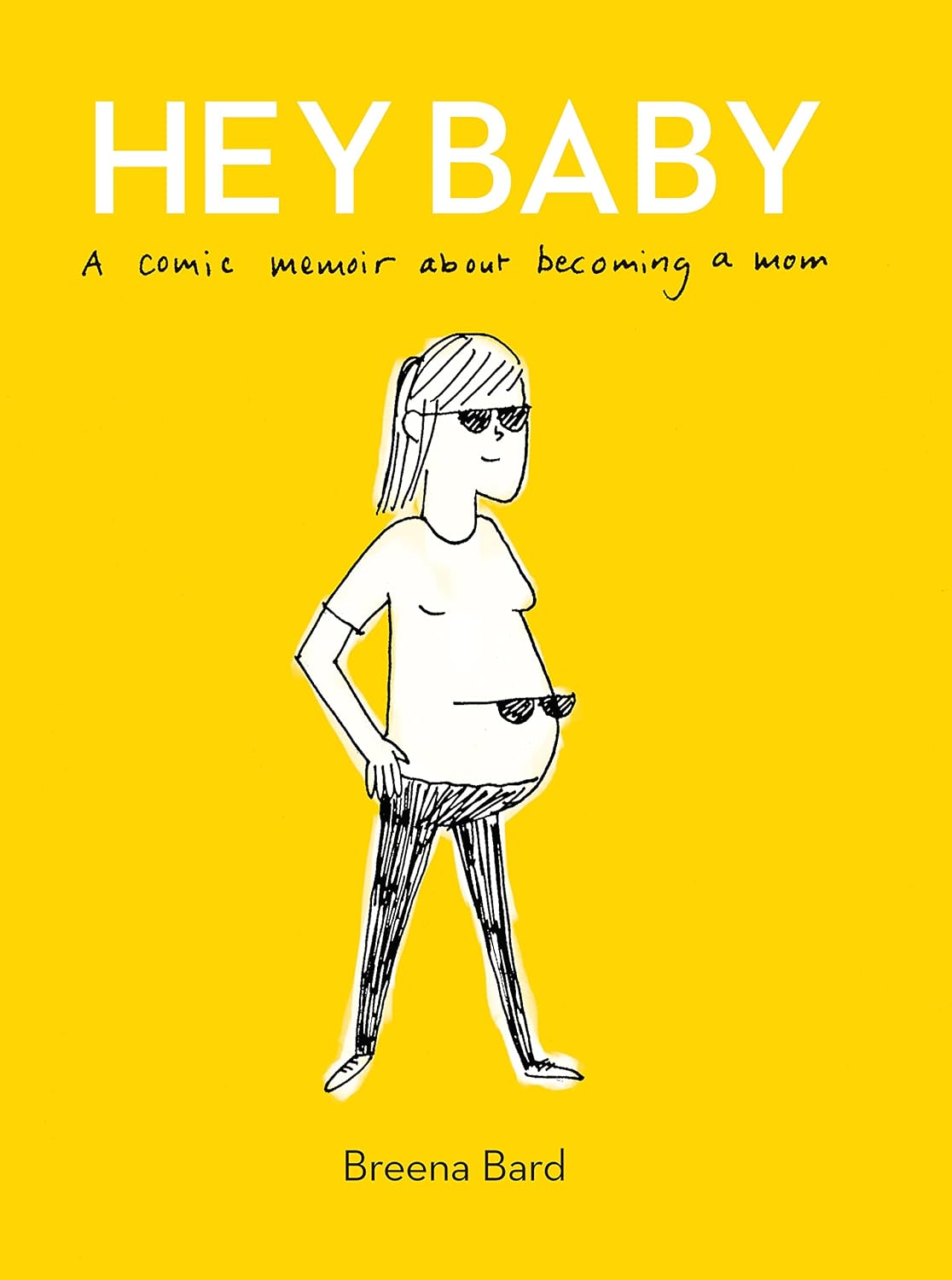 Hey Baby: a comic memoir about becoming a mom: Breena Bard ...