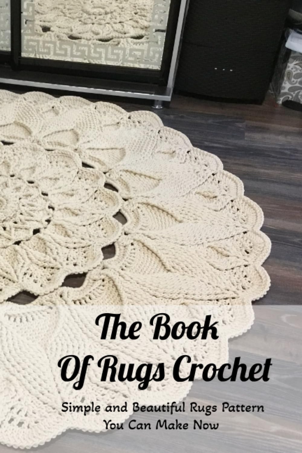 The Book Of Rugs Crochet: Simple and Beautiful Rugs Pattern You Can ...