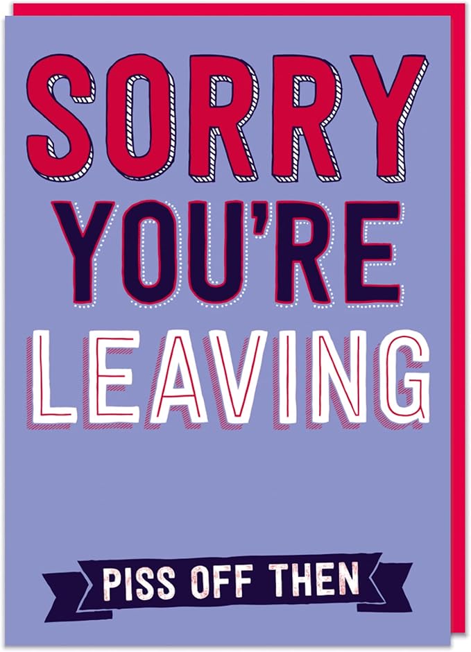 Sorry you 're Leaving – Piss Off Tarjeta de entonces (grande) – Funny ...