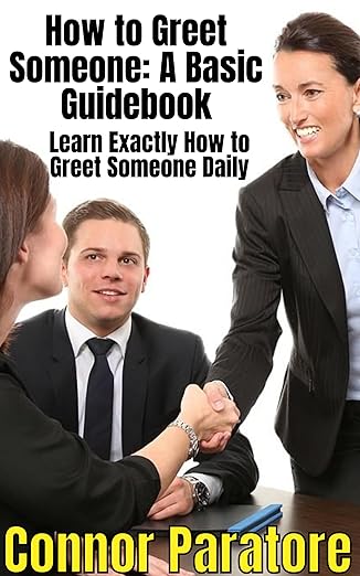 Amazon.com: How to Greet Someone: A Basic Guidebook: Learn Exactly How to Greet Someone Daily ...
