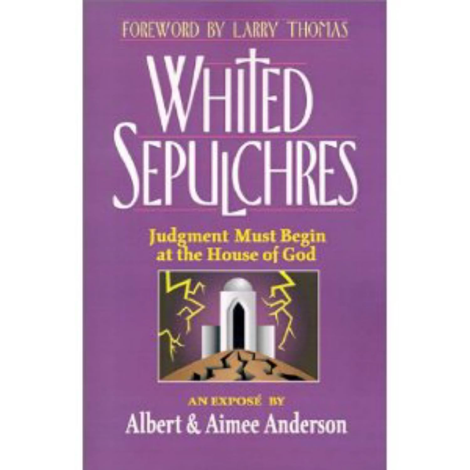 Whited sepulchres: Judgement must begin at the house of God : an exposé ...