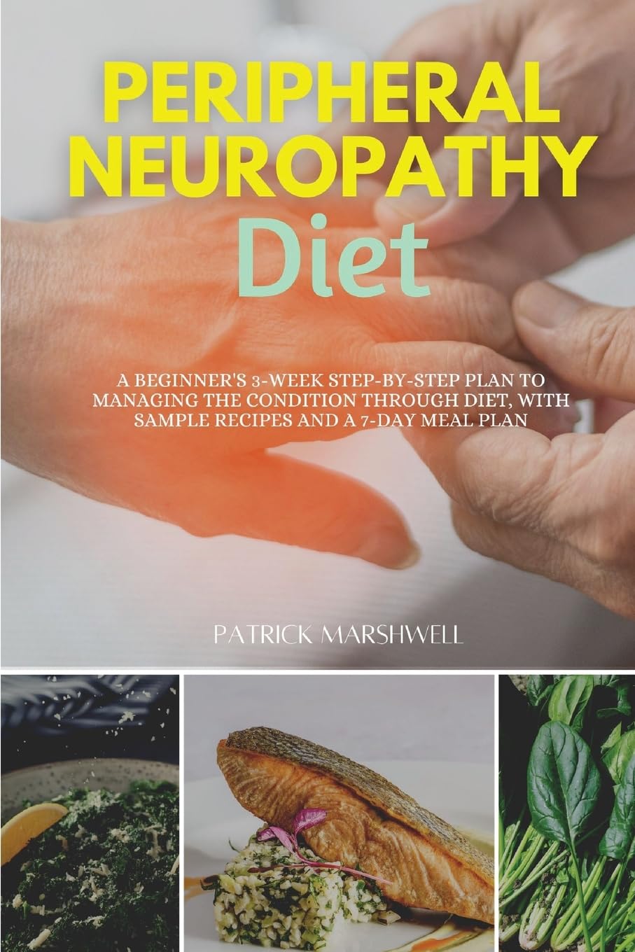 Peripheral Neuropathy Diet: A Beginner's 3-Week Step-by-Step Plan to ...