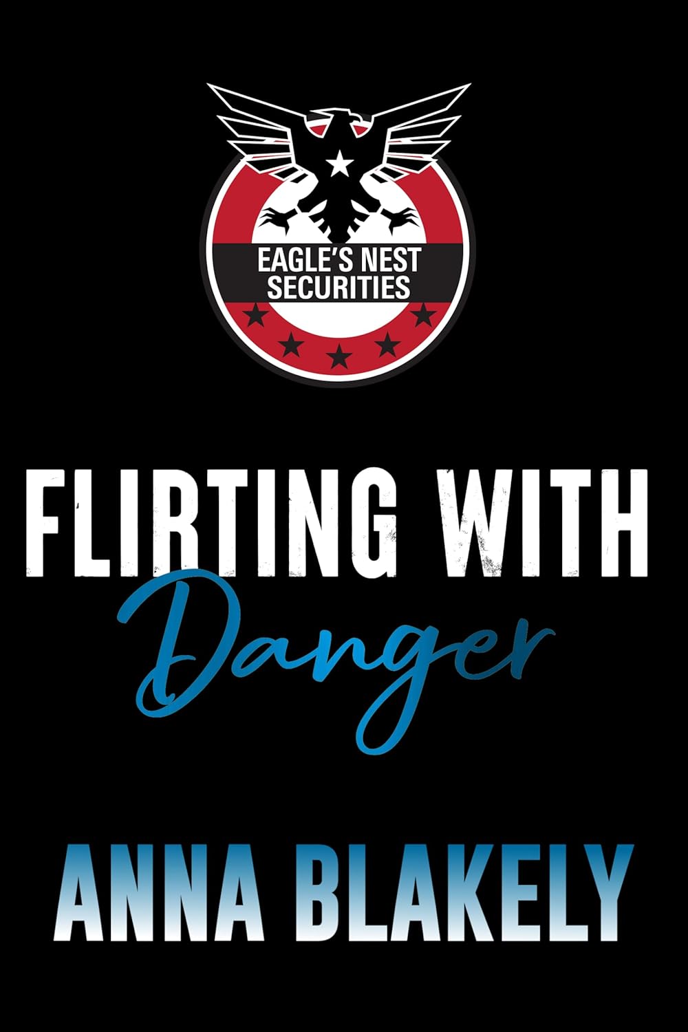 Flirting with Danger (Eagle's Nest Securities Book 3) eBook : Blakely ...