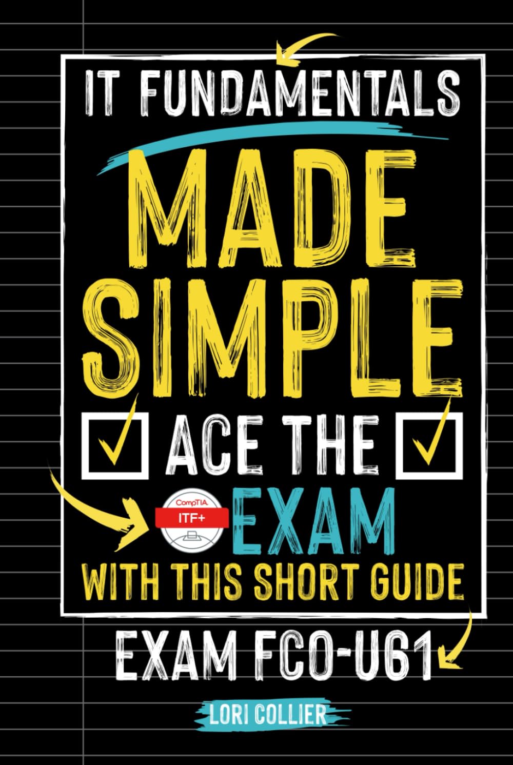 Amazon.com: IT Fundamentals Made Easy: Ace the CompTIA ITF+ Exam: with ...